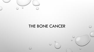 THE BONE CANCER - what is bone canc.pptx