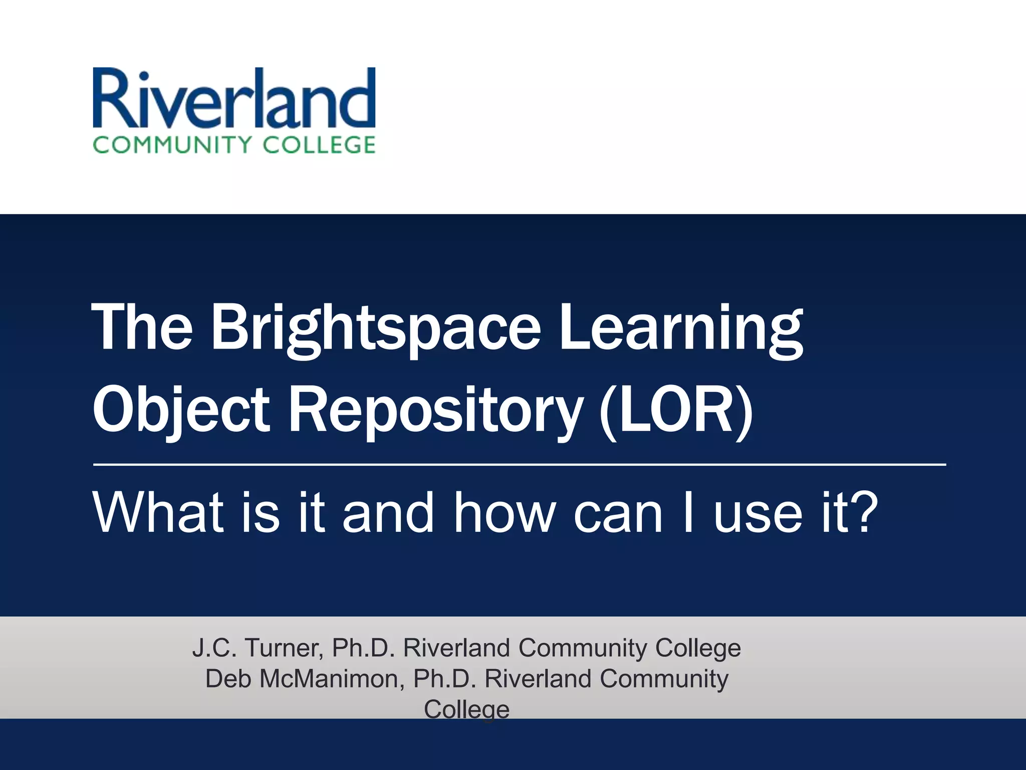 Brightspace Learning Object Repository (LOR): What Is It And How Can I Use It? | PPT