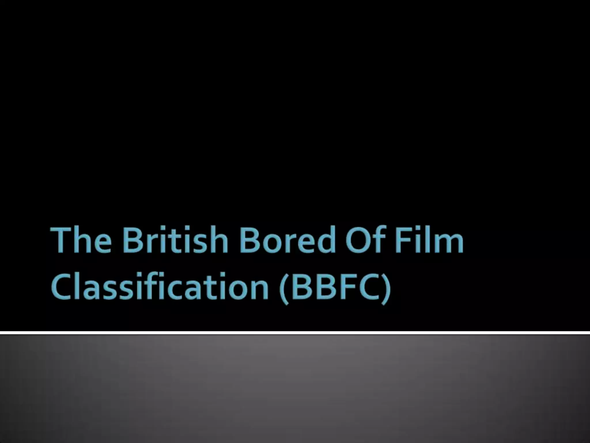 The british bored of film classification (bbfc | PPTX