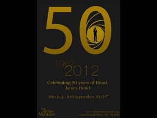 The British Museum Advertising Campaign - 50 years of Bond | PPTX