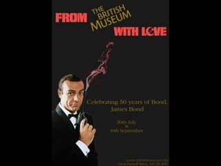 The British Museum Advertising Campaign - 50 years of Bond | PPTX
