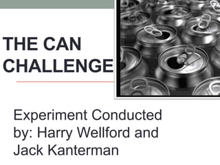 The can challenge | PPTX | Chemistry | Science