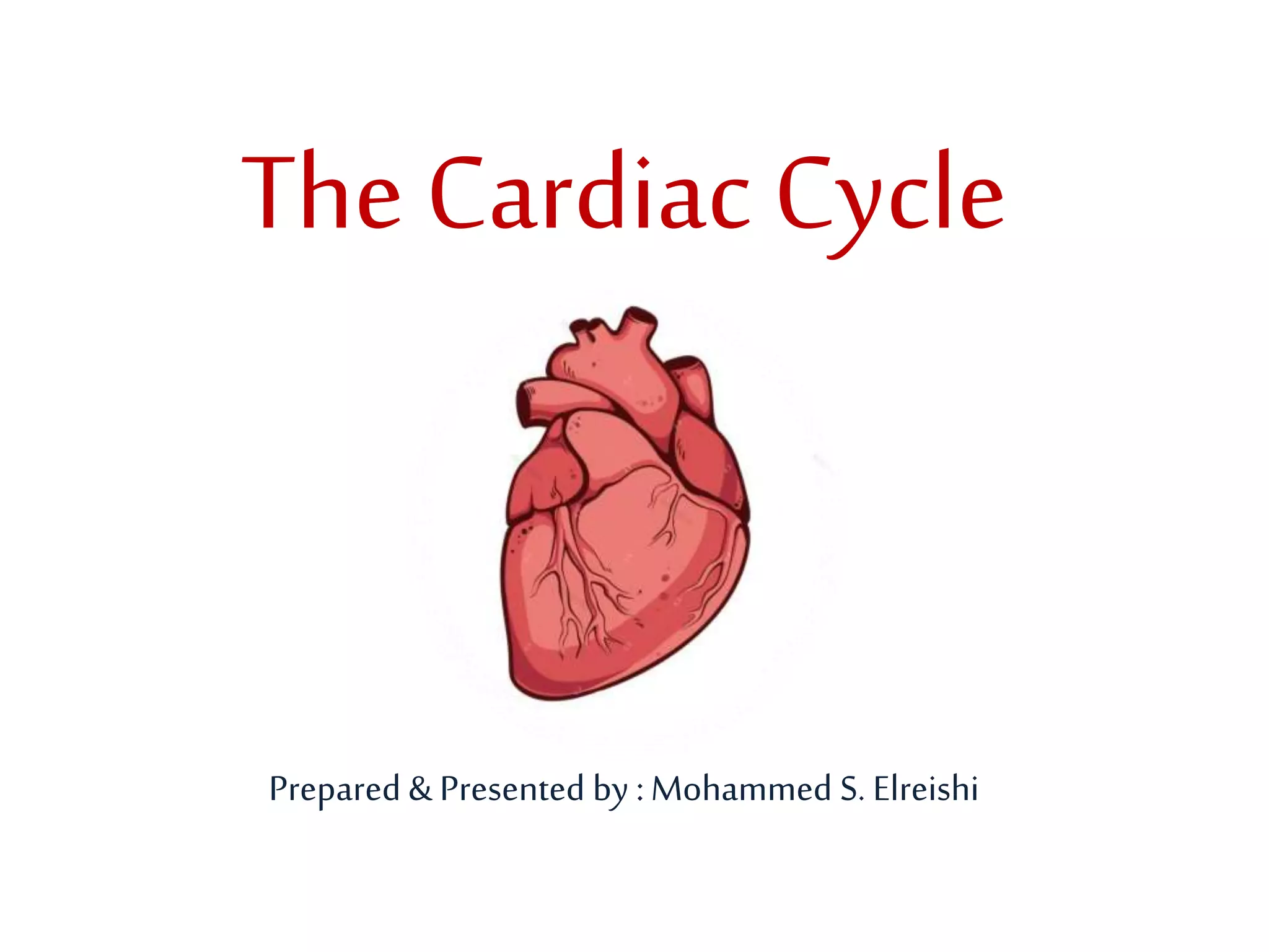 The Cardiac Cycle - Mohammed Elreishi | PPTX