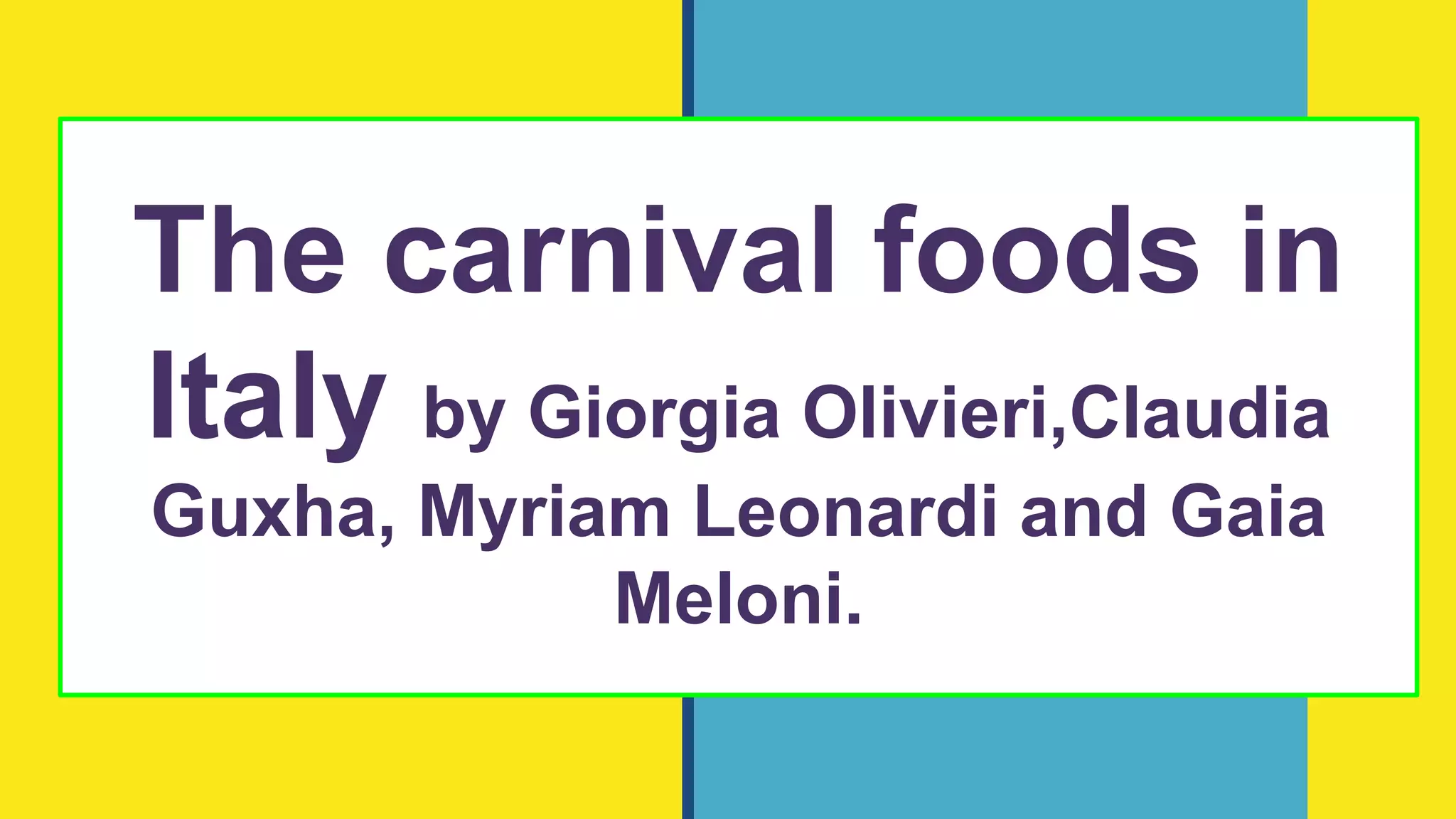 The carnival foods in italy by giorgia olivieri,claudia guxha, myriam ...