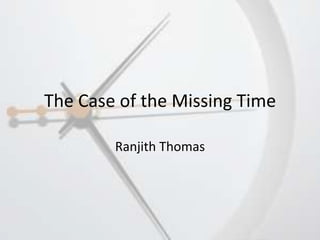 The case of missing time(5th oct 2011) | PPTX