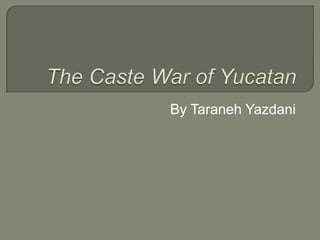 The caste war of yucatan | PPTX