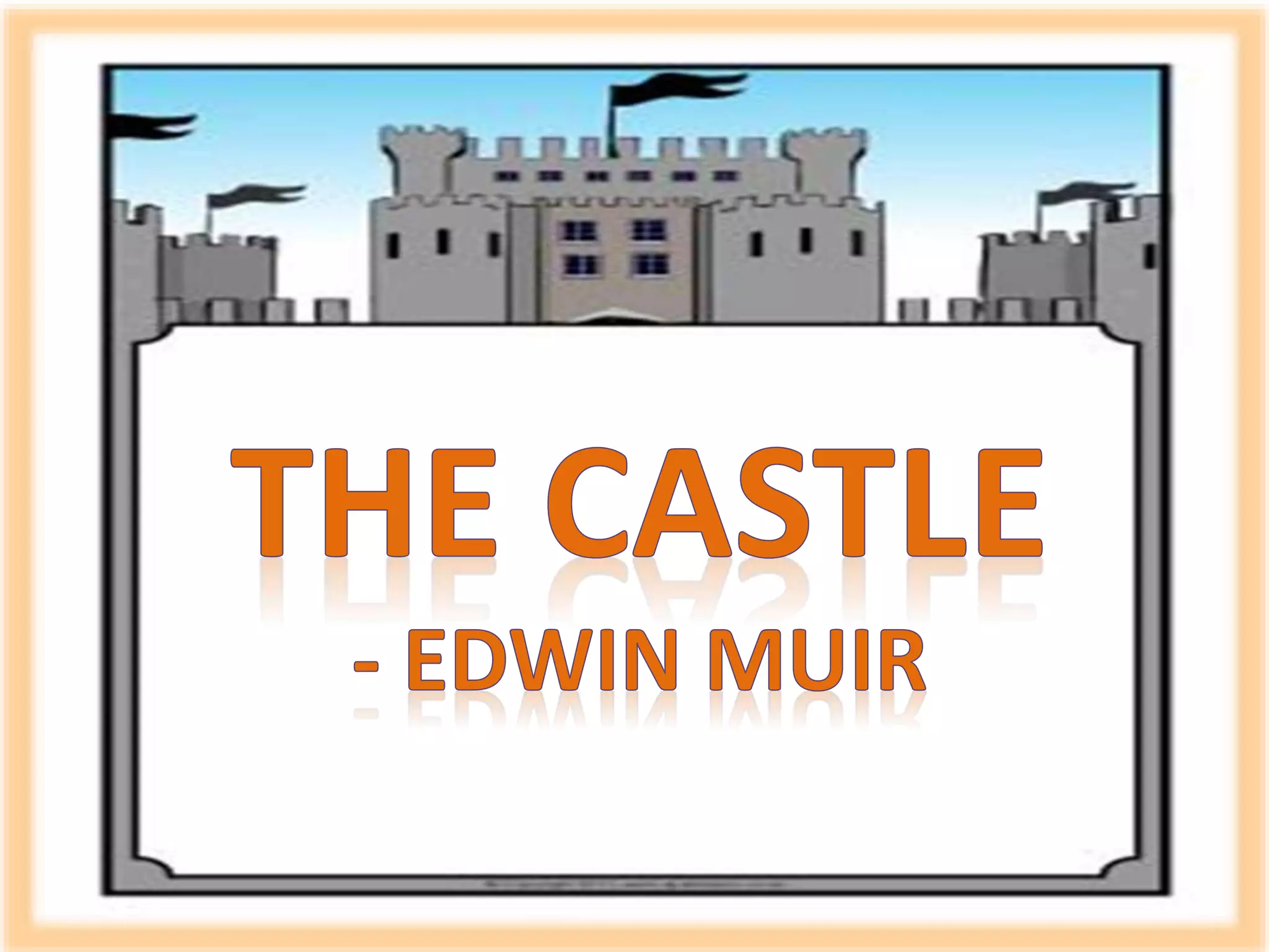 THE CASTLE - EDWIN MUIR BY ROBYHEP | PPTX