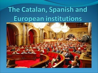 The catalan, spanish and european institutions | PPT