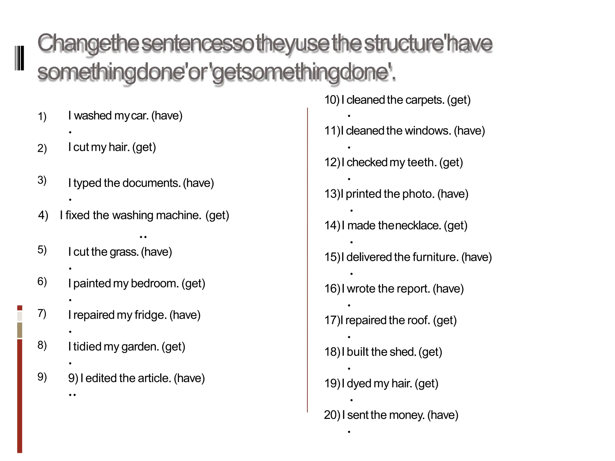 the causative Have + object + past participle (have something done ...