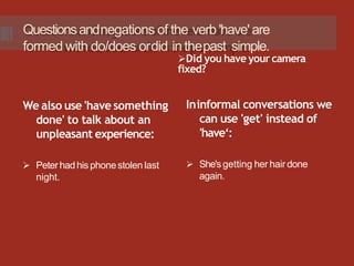 the causative Have + object + past participle (have something done ...