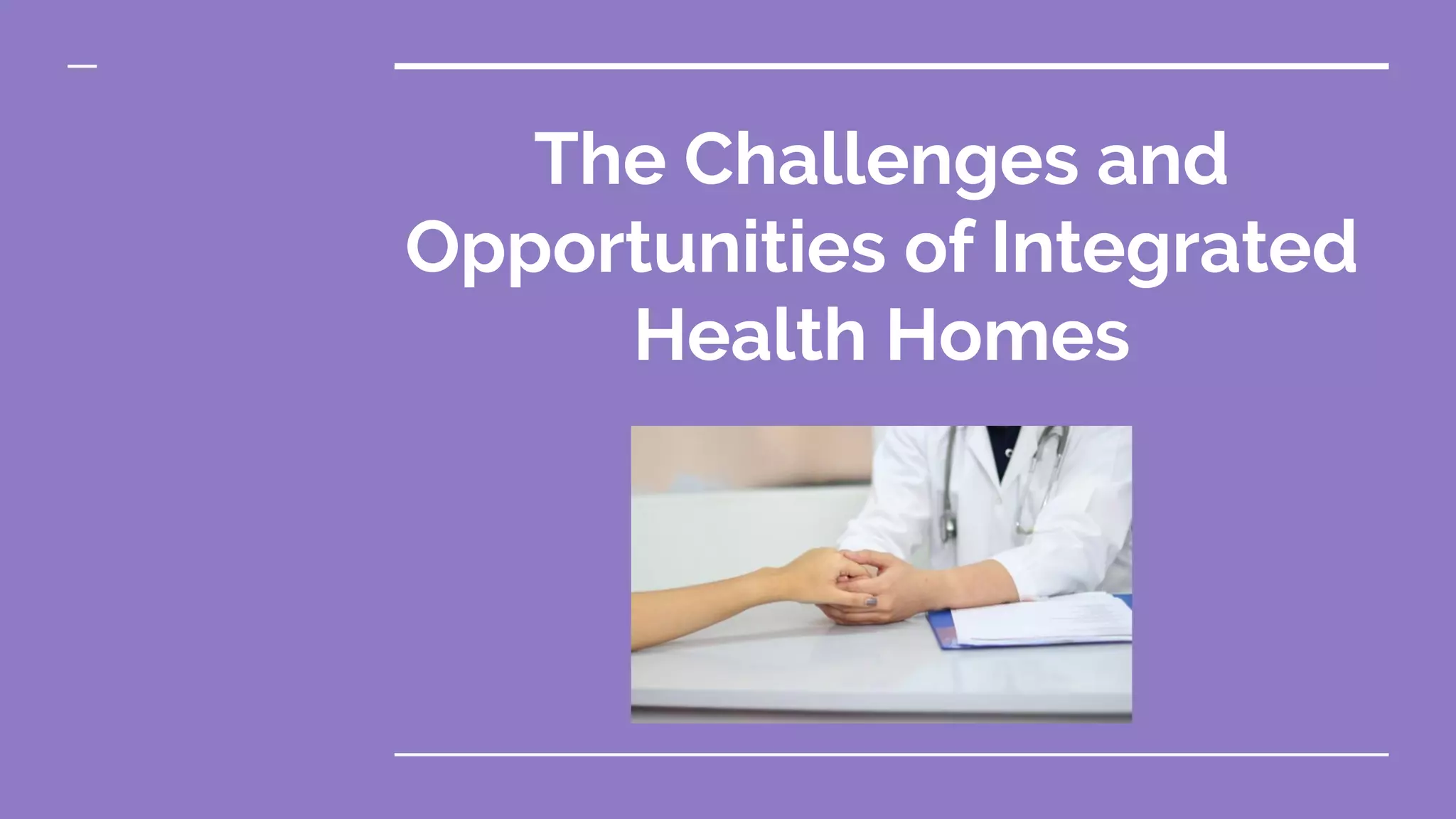 The Challenges and Opportunities of Integrated Health Homes | PPT