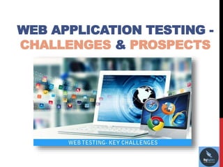 Web Application Testing - Challenges & Prospects | PPT