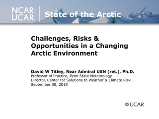 Challenges, Risks & Opportunities in a Changing Arctic Environment ...
