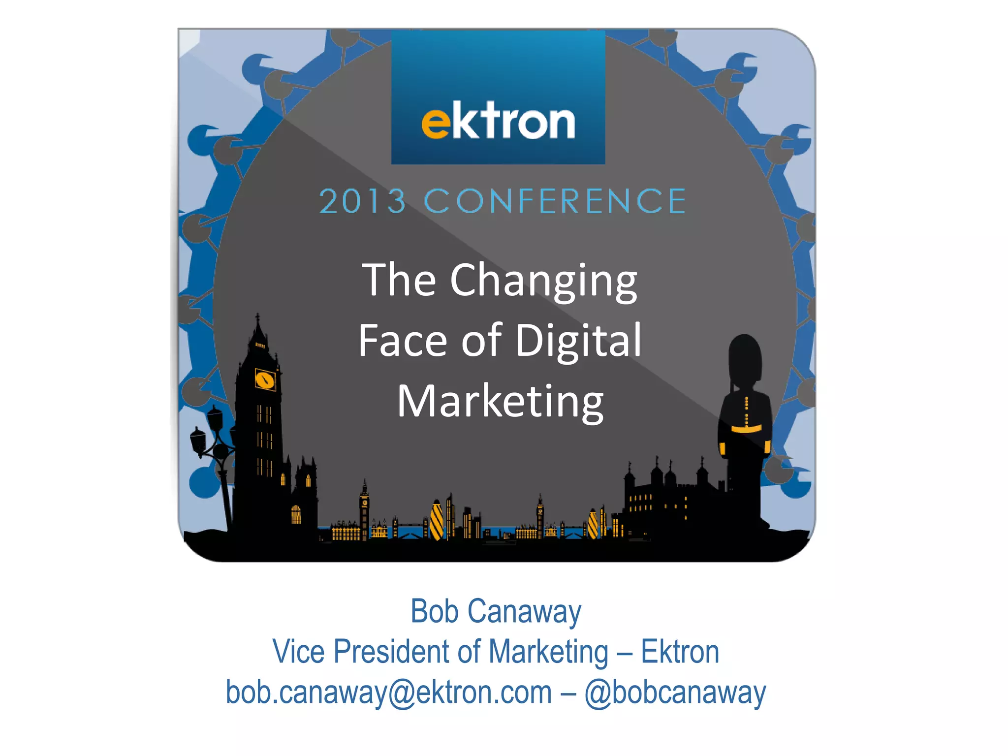 Ektron London Conference: The Changing Face of Digital Marketing | PPT