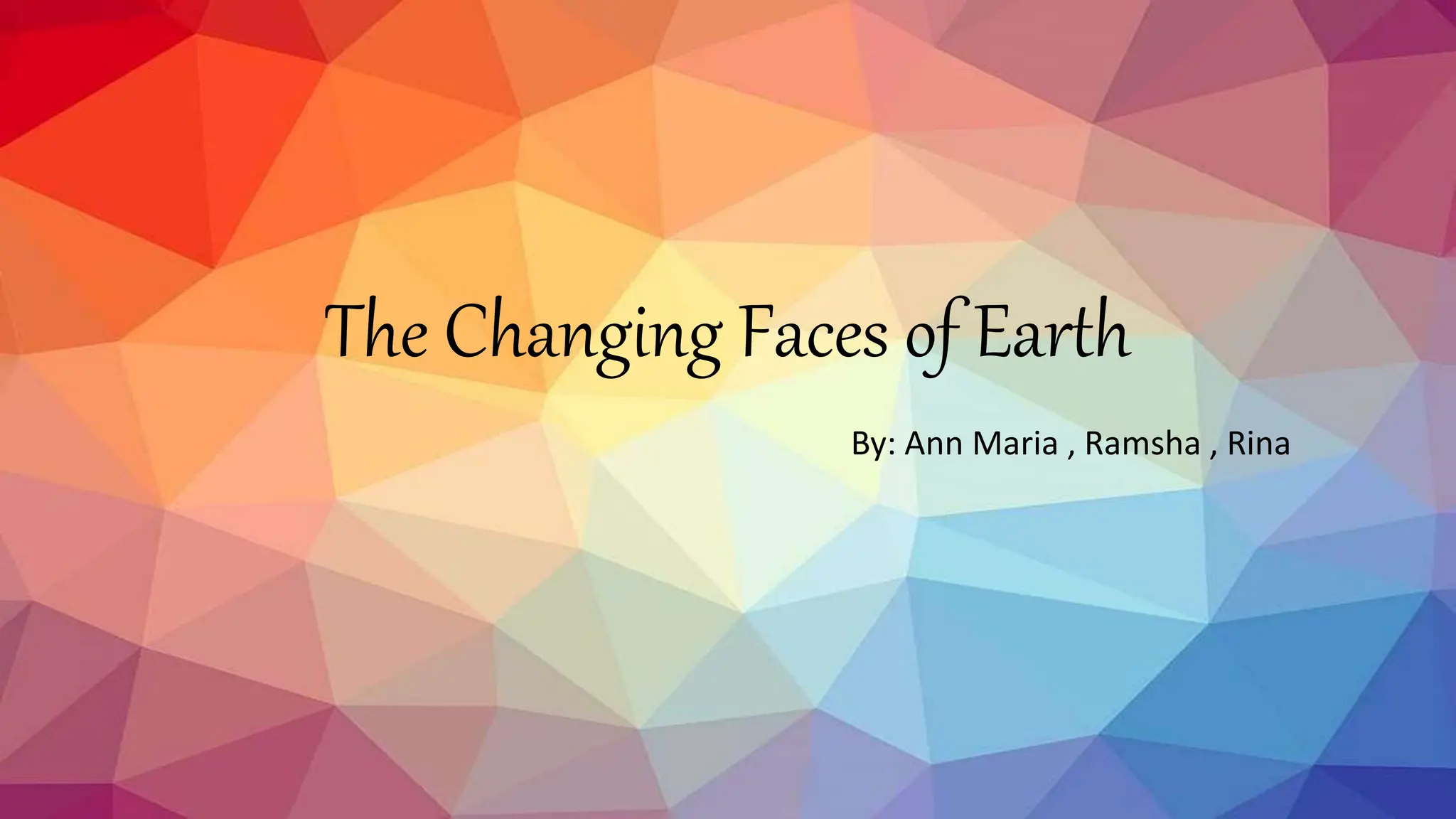 The Changing Faces of Earth 7A Rina.pptx