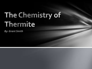 The Chemistry of Thermite | PPTX