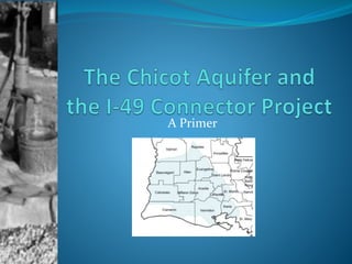 The Chicot Aquifer and the I-49 Connector Project | PPTX