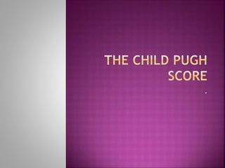 THE CHILD PUGH SCORE AND THE MELD SCORE | PPTX