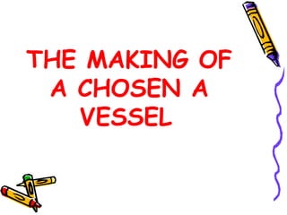 The chosen vessel | PPT