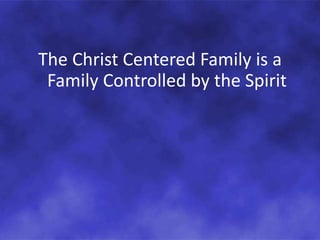 The Christ Centered Life (Part 3): The Christ Center Family (1) | PPTX