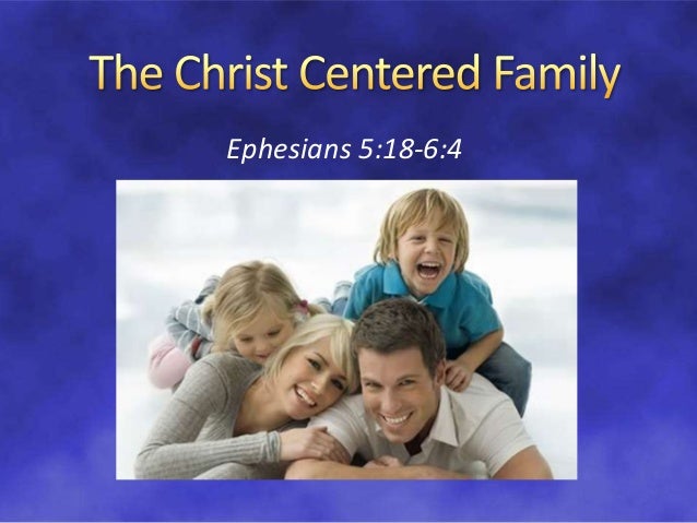 The Christ Centered Life (Part 3): The Christ Center Family (1)