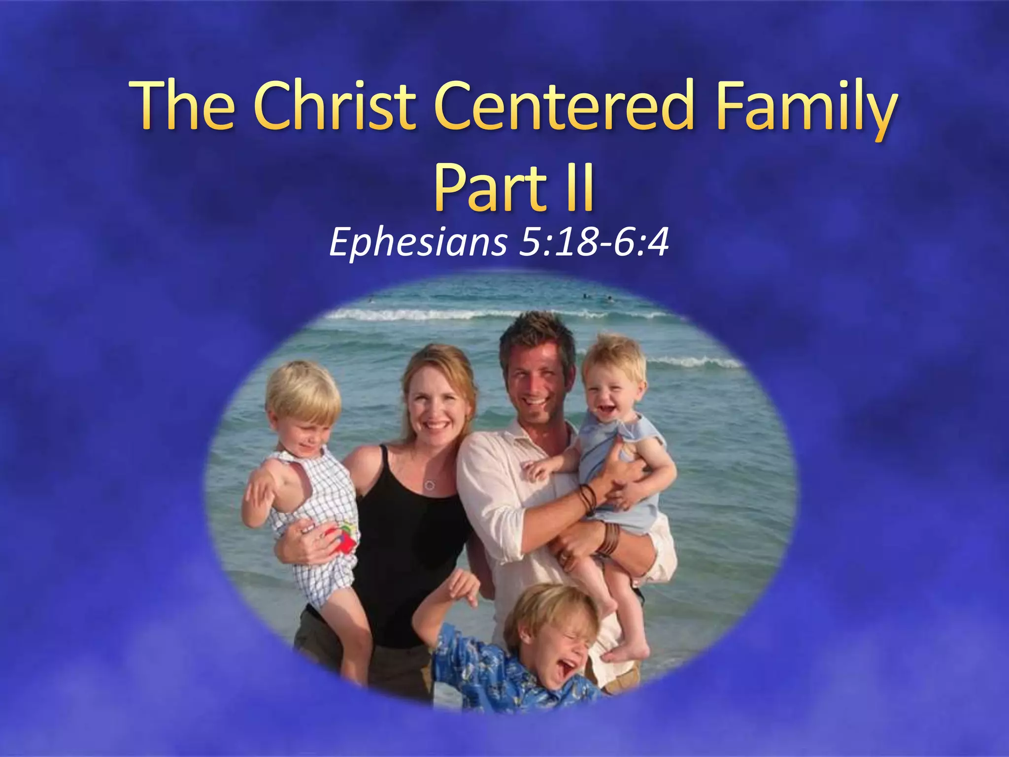 The Christ Centered Life (Part 3, cont): The Christ Centered Family ...
