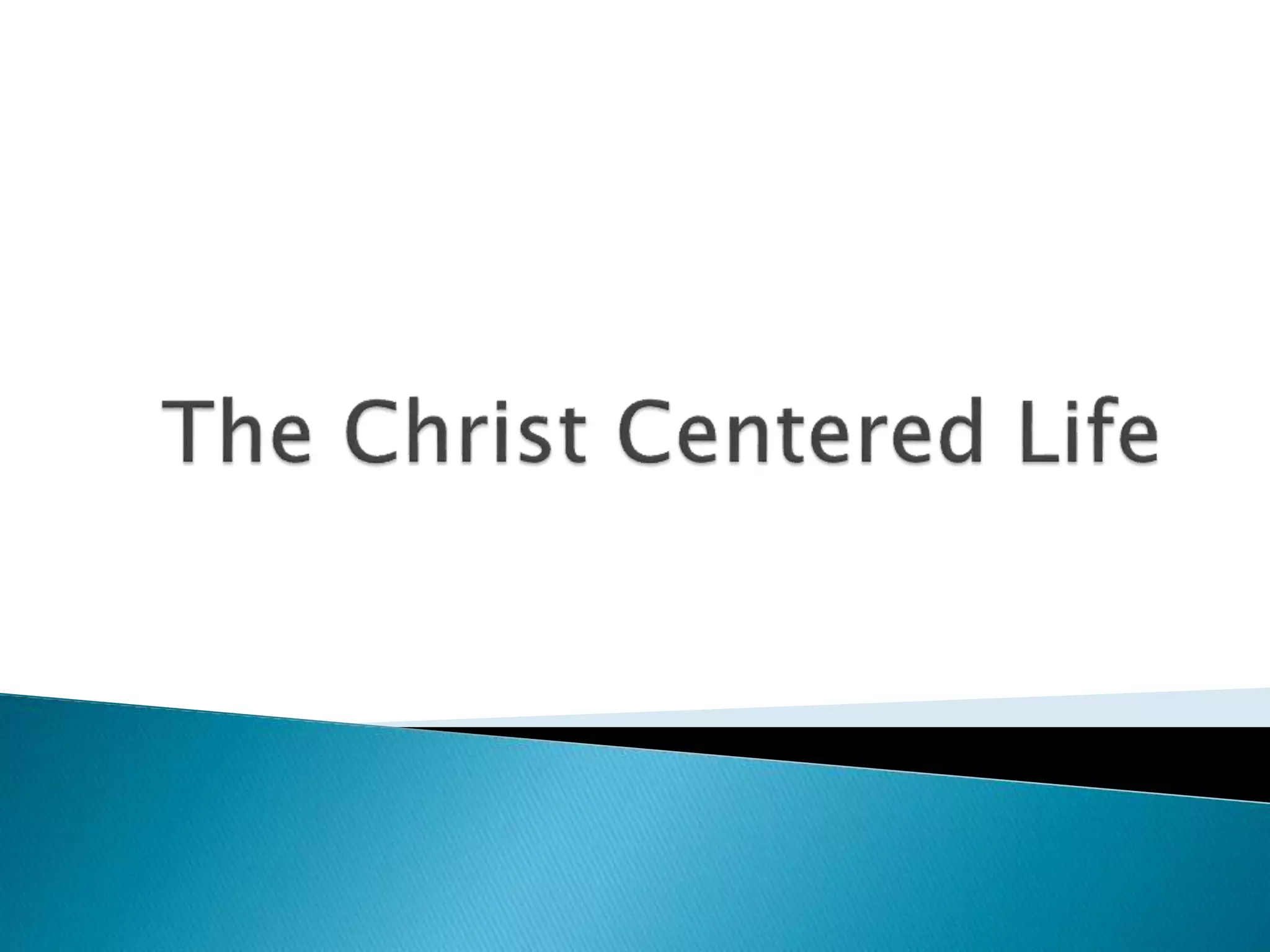 The Christ Centered Life (Part 1) | PPTX
