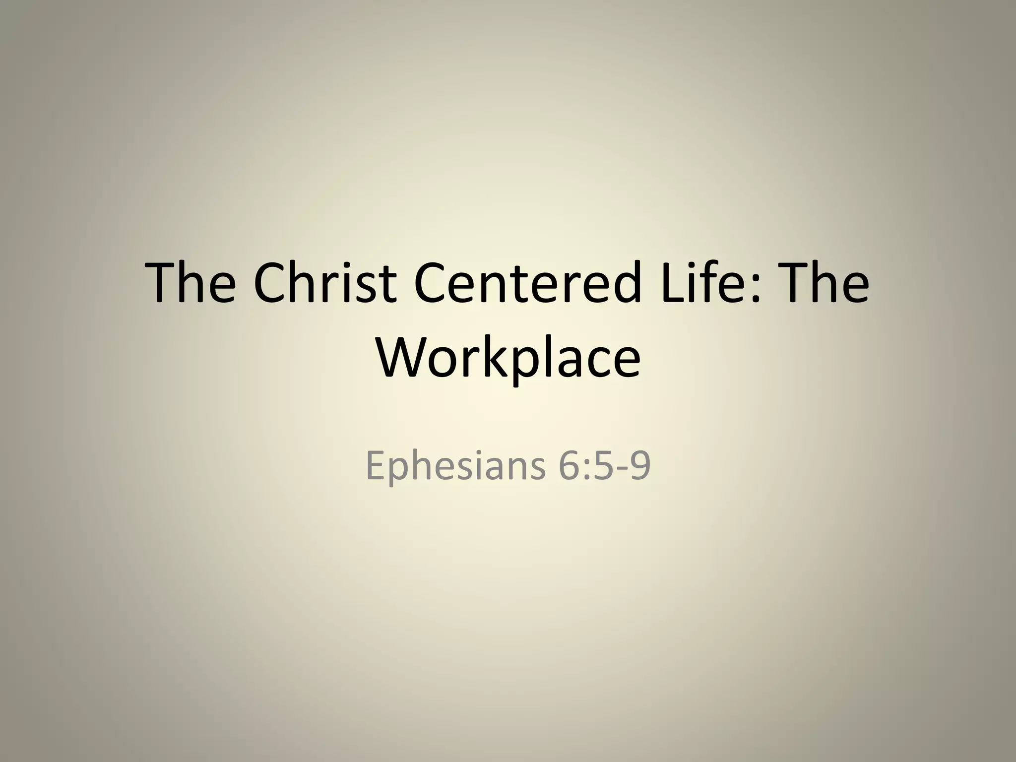 The Christ Centered Life (Part 4): The Work Place | PPTX | Christianity ...