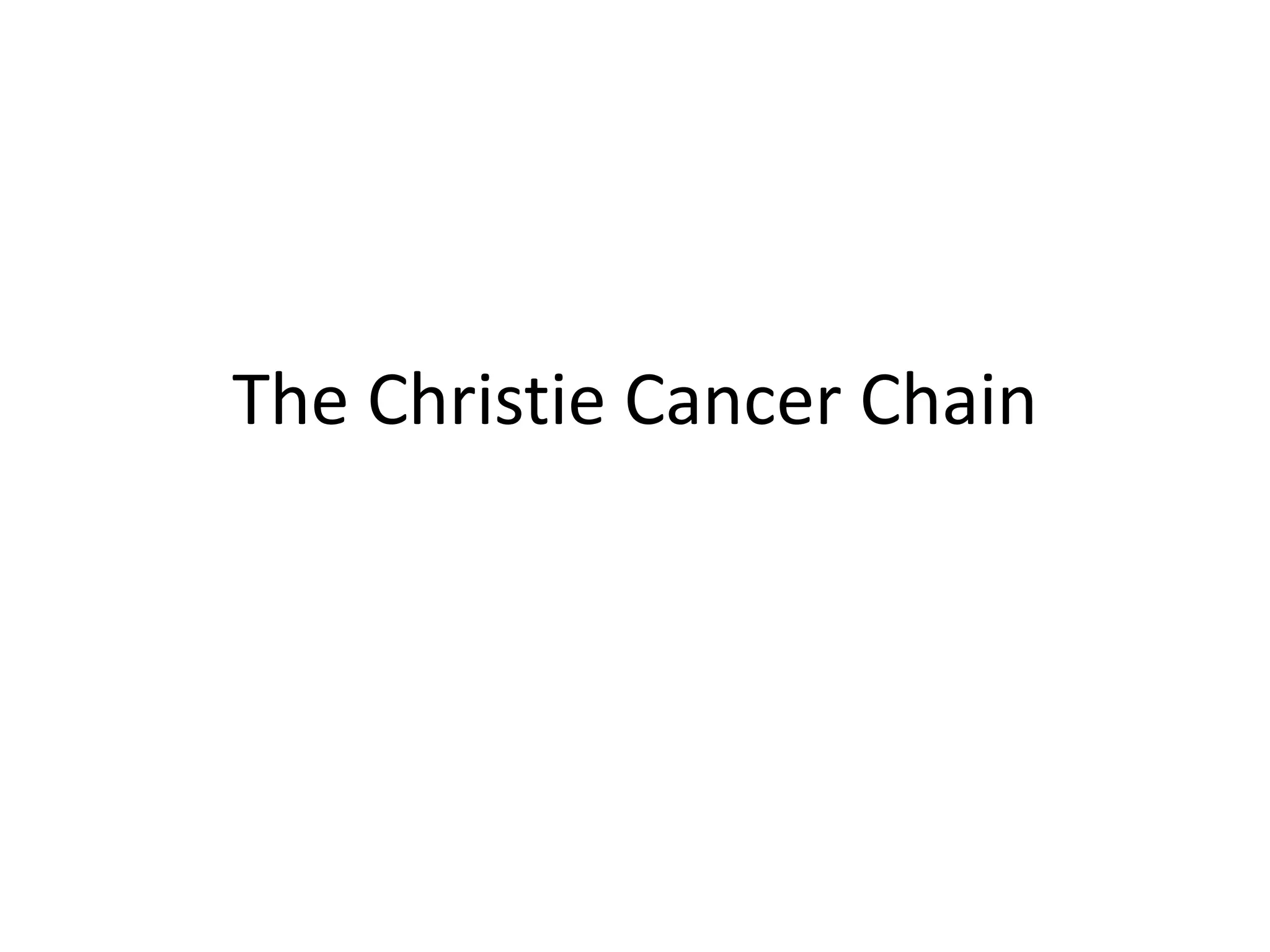 The christie cancer chain copy copy | PPTX