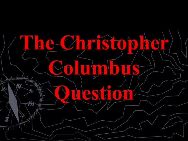 The Christopher Columbus Question | PPT