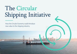 THE CIRCULAR SHIPPING INITIATIVE: How the Circular Economy could ...