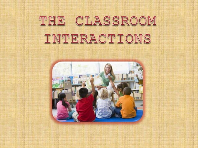 The classroom interactions | PPTX