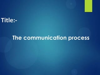 Basic idea about the communication process | PPTX
