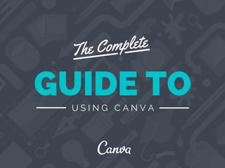The Complete Beginners Guide to Using Canva | PDF