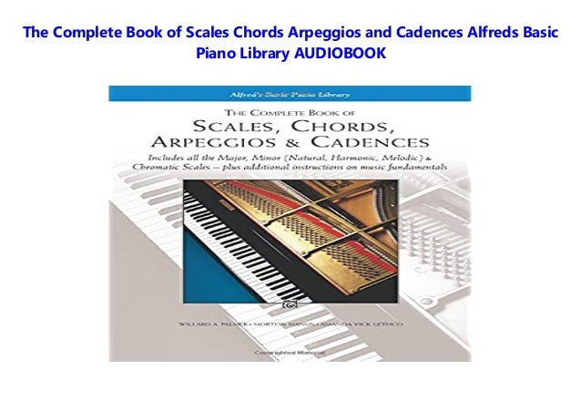 The Complete Book of Scales Chords Arpeggios and Cadences Alfreds Basic ...