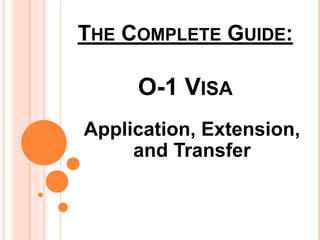 The Complete Guide: O-1 Visa | Application, Extension, and Transfer | PPTX