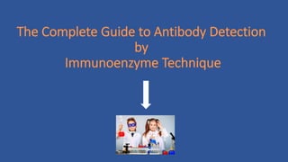 The complete guide to antibody detection by immunoenzyme technique | PPT