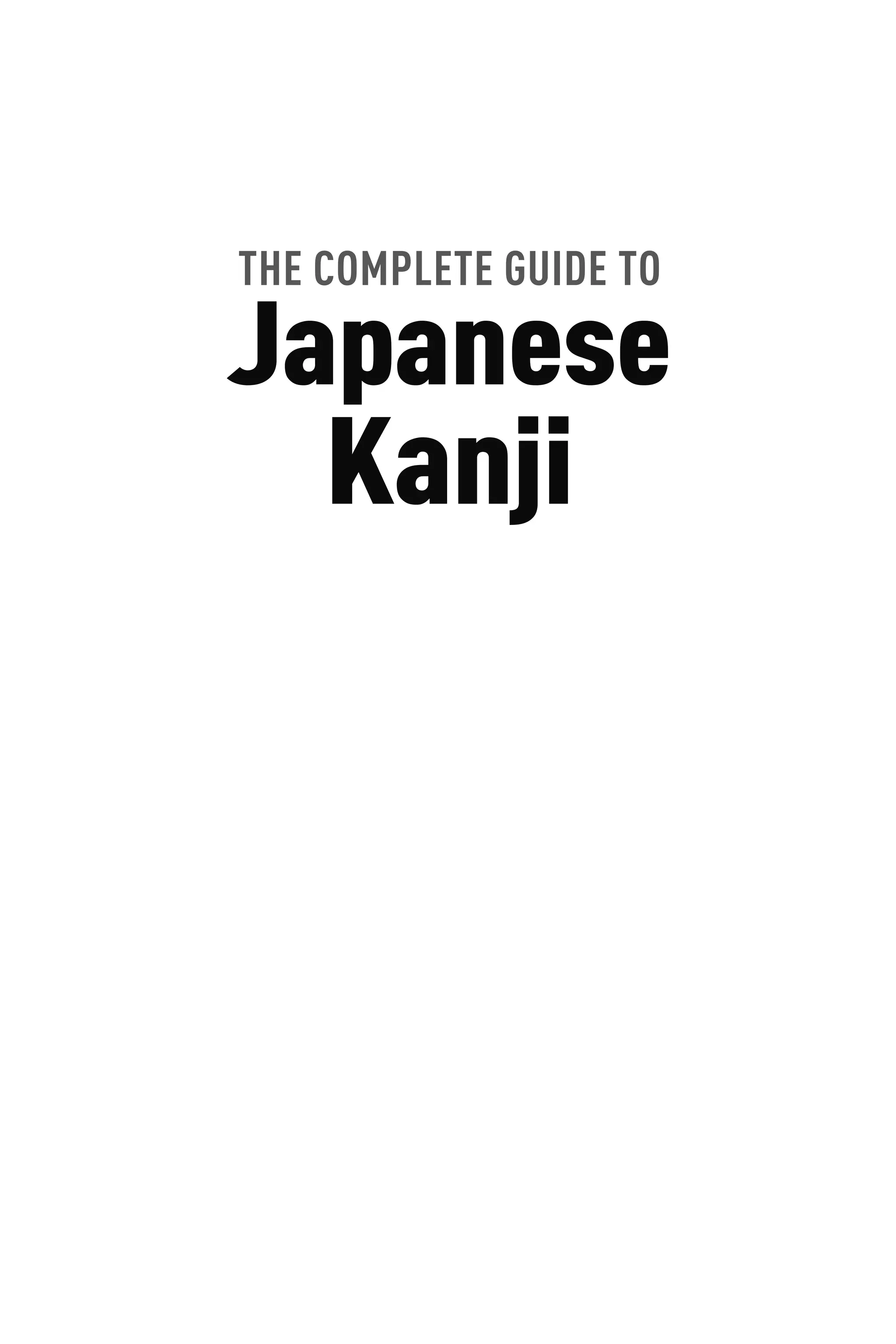 The Complete Guide to Japanese Kanji_ (JLPT All Levels) Remembering and Understanding the 2136 ...
