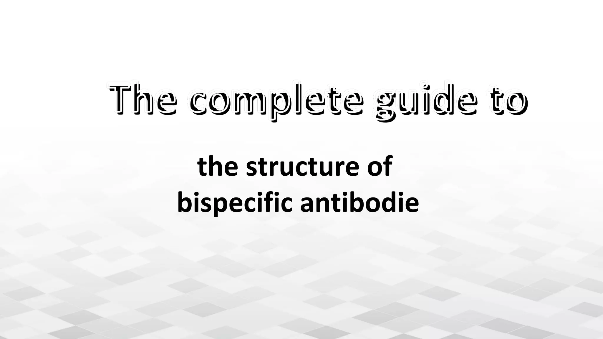 The complete guide to the structure of bispecific antibodies | PPT