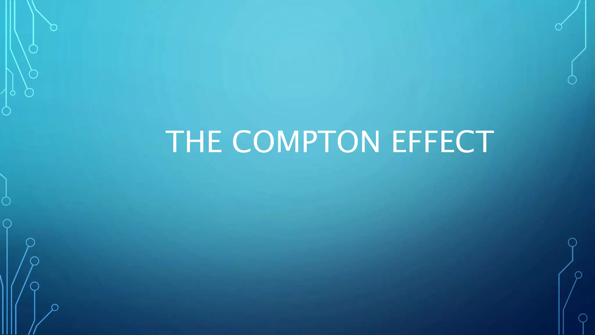 The compton effect | PPTX