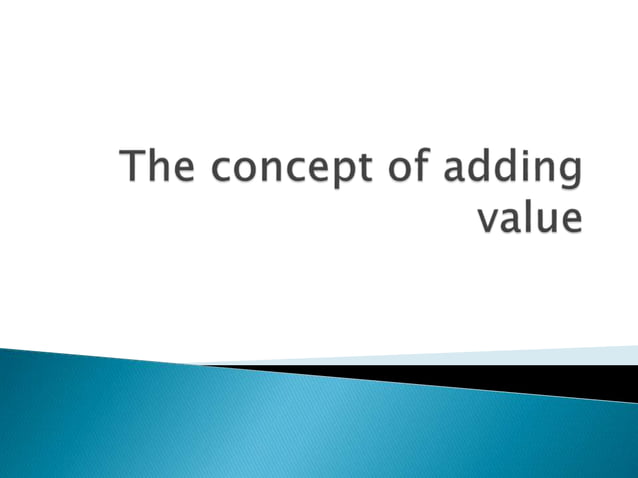The concept of adding value | PPT