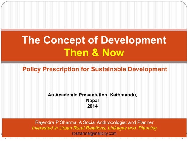 The concept of development: then & now - by Rajendra P Sharma, Nepal | PPSX