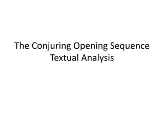 The conjuring opening sequence textual analysis | PPTX