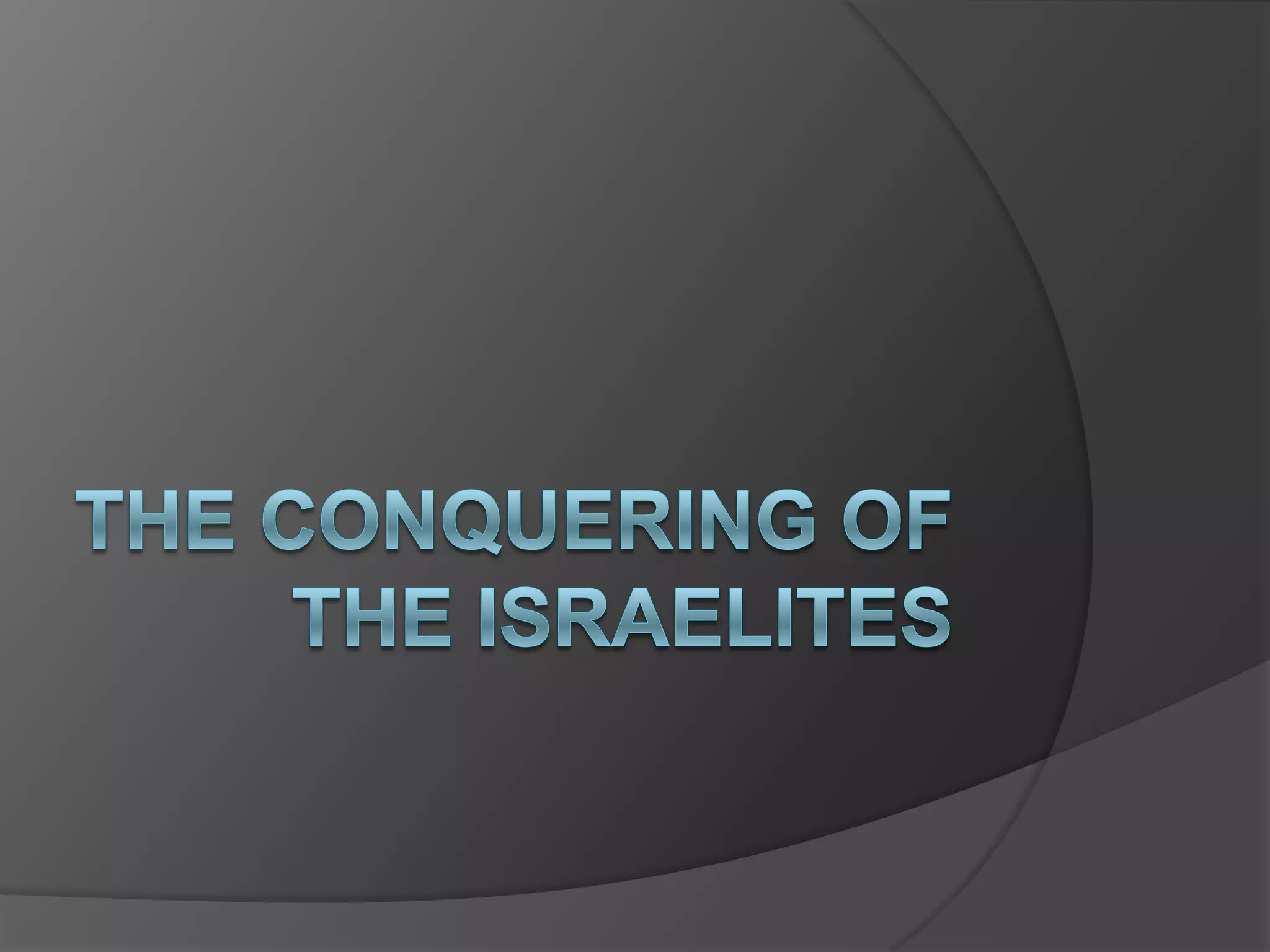 The Conquering of the Israelites | PPTX