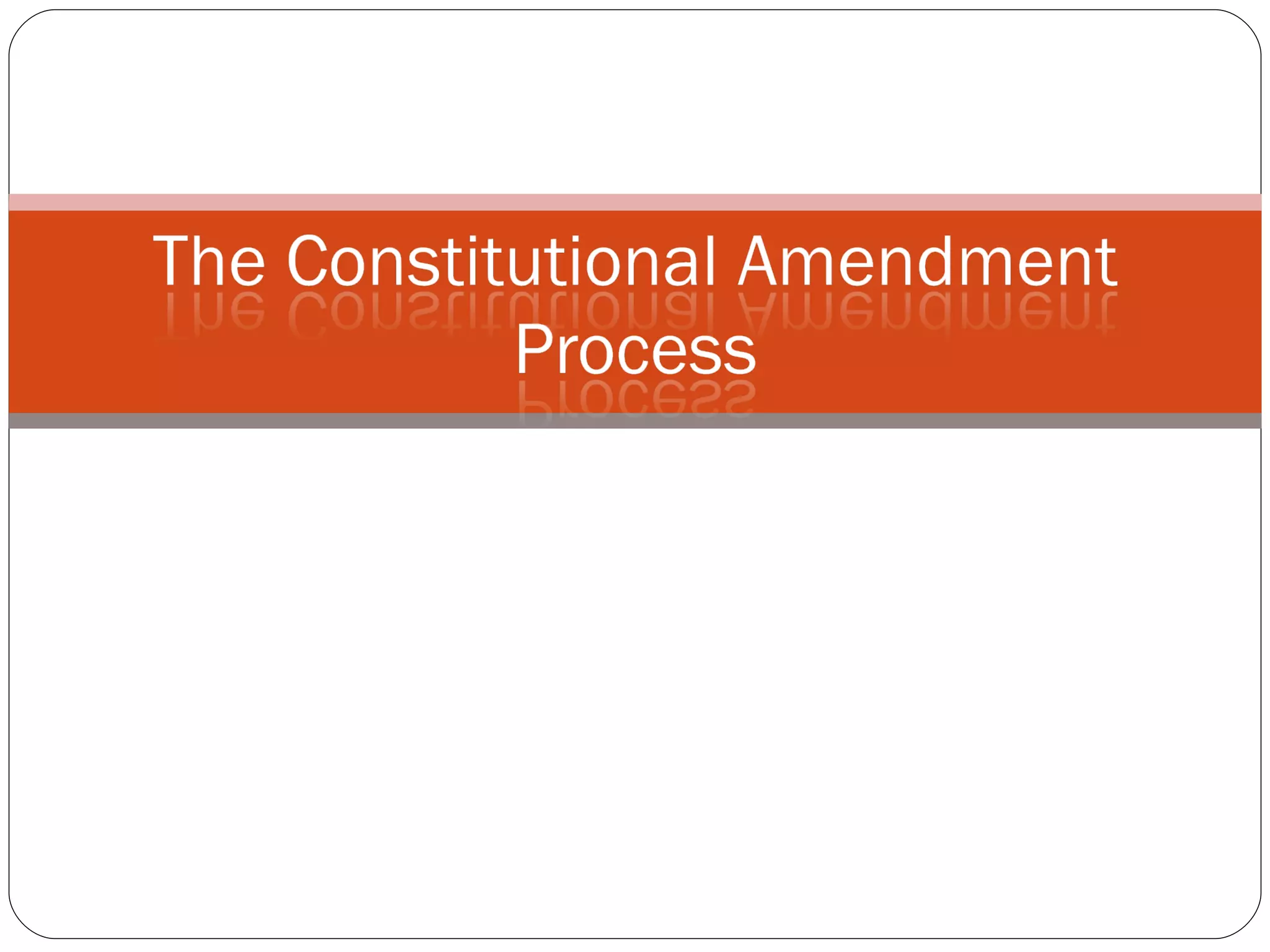 The Constitutional Amendment Process | PPT