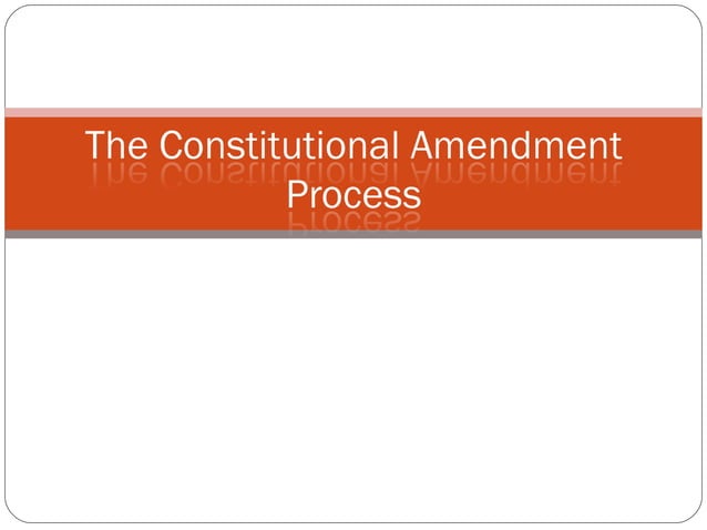 The Constitutional Amendment Process | PPT