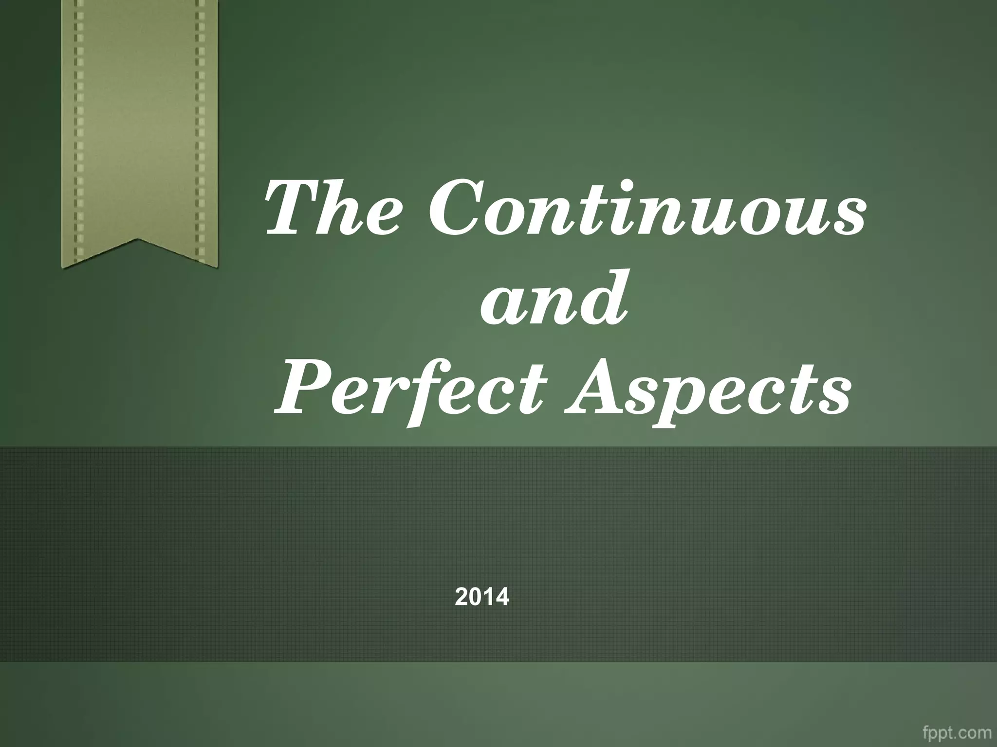 The continuous and perfect aspects | PPT