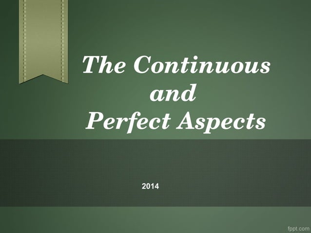 The continuous and perfect aspects | PPT | Education