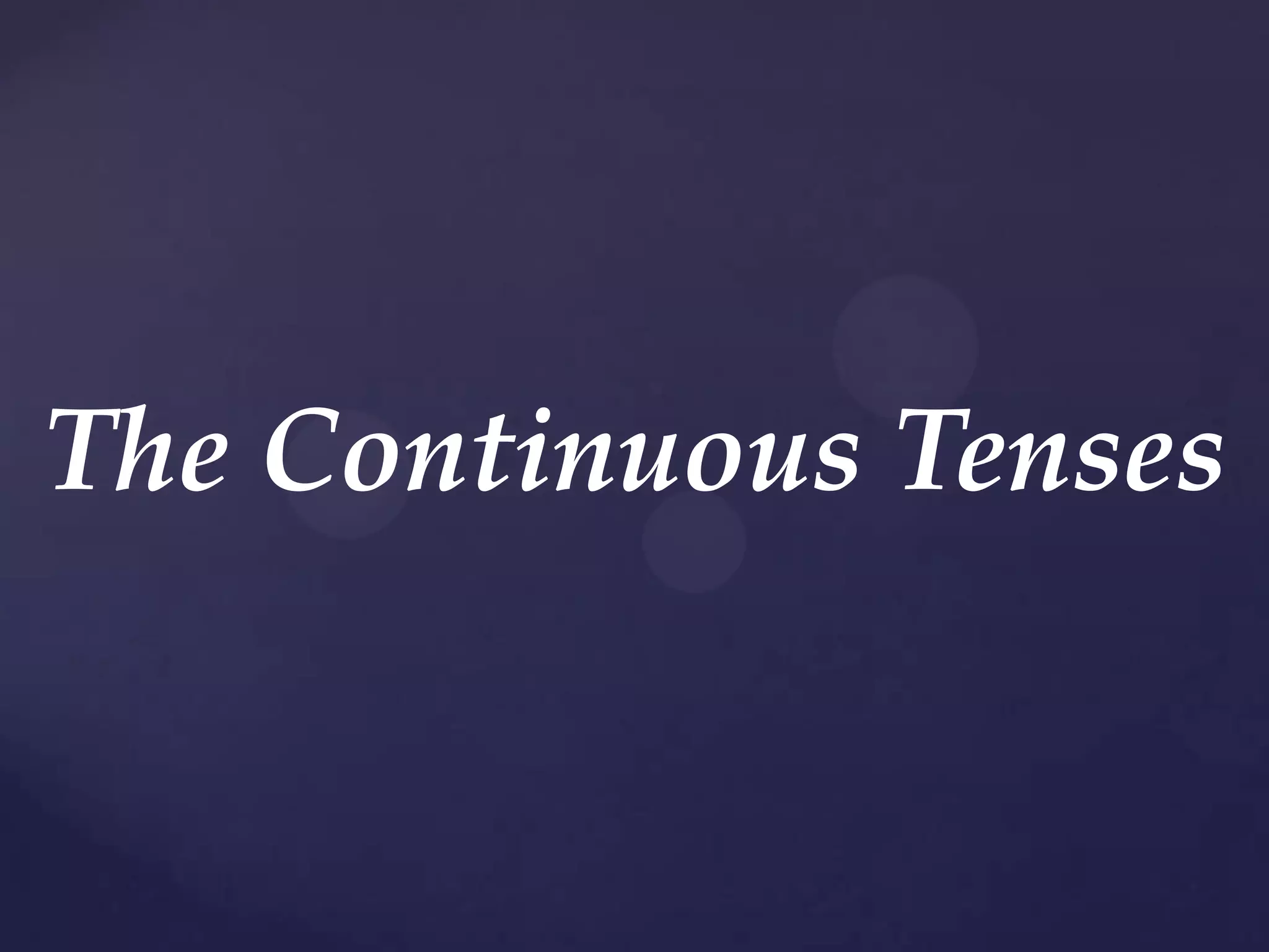 The continuous tenses | PPTX