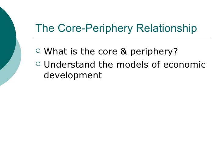 The Core Periphery Relationship
